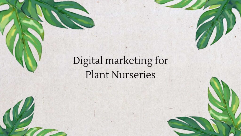 Digital marketing for Plant Nurseries Explained Step by Step!